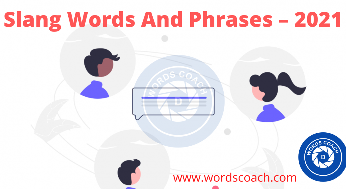100 Slang Words And Phrases – 2021 : vocabulary - Wordscoach.com